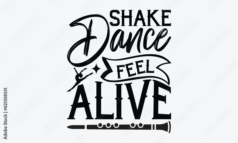 Shake Dance Feel Alive - svg typography t-shirt design, Hand-drawn ...