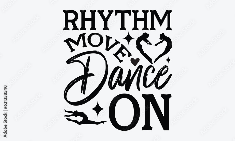 Rhythm Move Dance On - svg typography t-shirt design, Hand-drawn ...