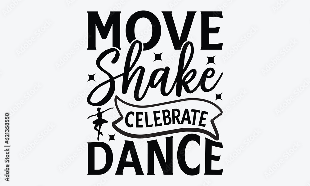 Move Shake Celebrate Dance - svg typography t-shirt design, Hand-drawn ...