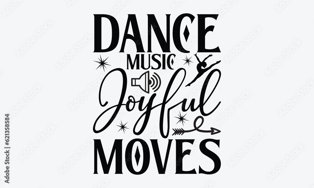 Dance Music Joyful Moves - svg typography t-shirt design, Hand-drawn ...