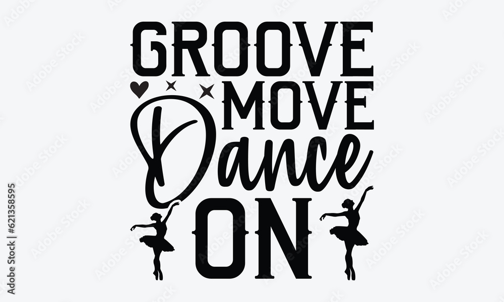 Groove Move Dance On - svg typography t-shirt design, Hand-drawn ...