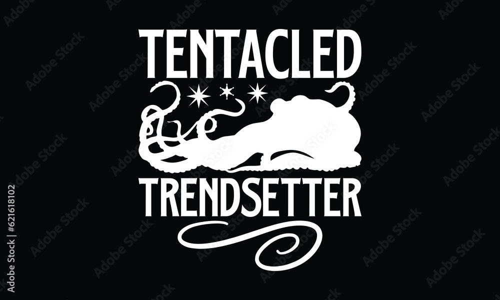 Tentacled Trendsetter- Octopus T'shirt design, Hand drawn lettering ...