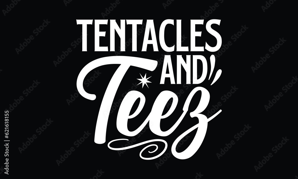 Tentacles and Teez- Octopus T'shirt design, Hand drawn lettering phrase ...