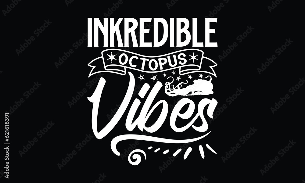 Inkredible Octopus Vibes- Octopus T'shirt design, Hand drawn lettering ...