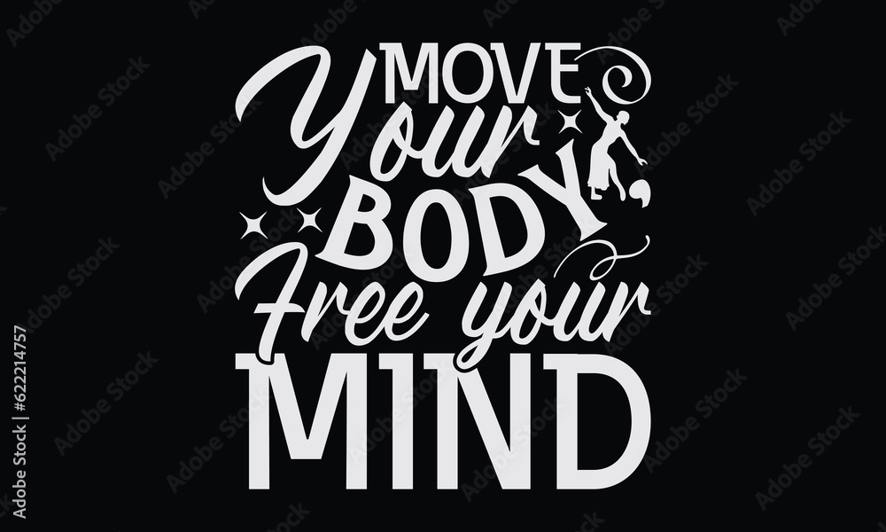 Move Your Body, Free Your Mind - Dancing typography t-shirt design ...