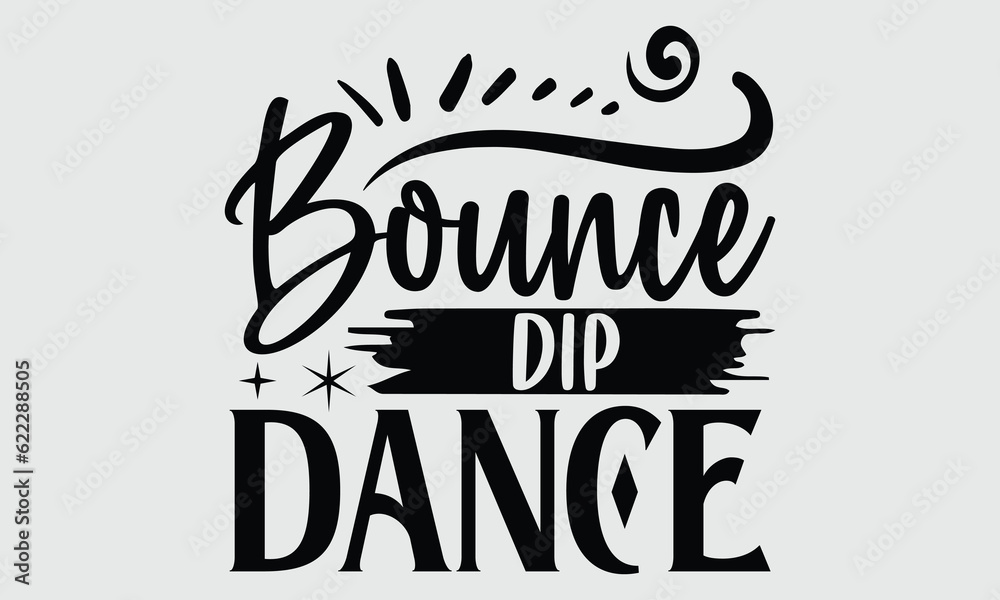 Bounce Dip Dance- Dance svg and t-shirt design, typography graphic for ...