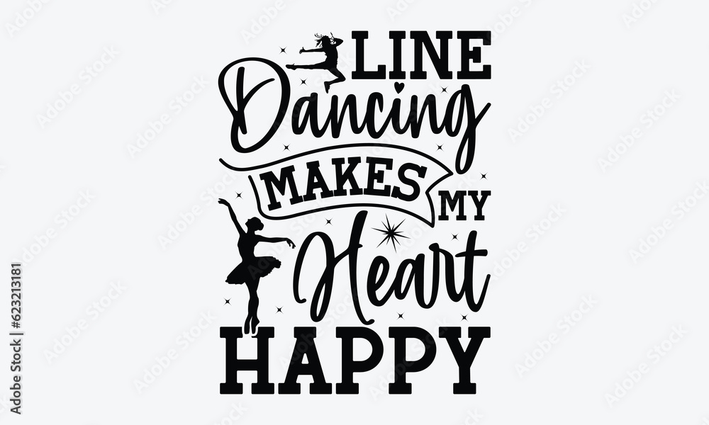 Line Dancing Makes My Heart Happy - Dancing svg typography t-shirt ...
