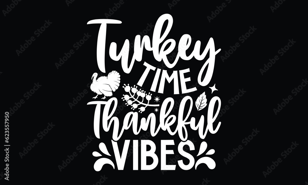 Turkey time thankful vibes - Thanksgiving T'shirt design, Hand drawn ...
