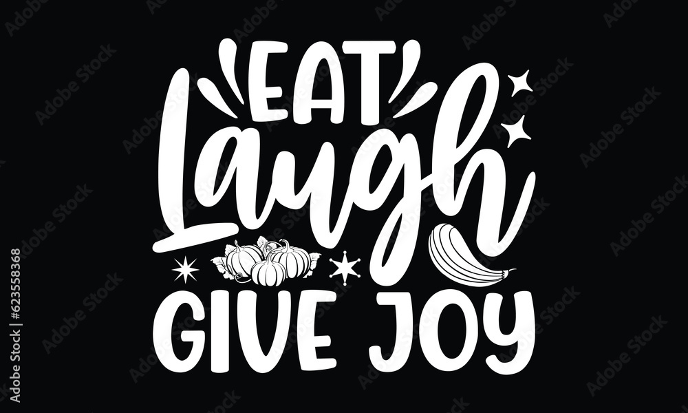 Eat laugh give joy- Thanksgiving T'shirt design, Hand drawn lettering ...