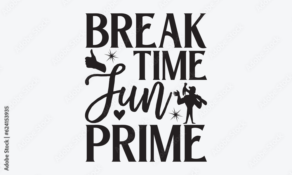 Break Time Fun Prime - Labor svg typography t-shirt design. celebration ...