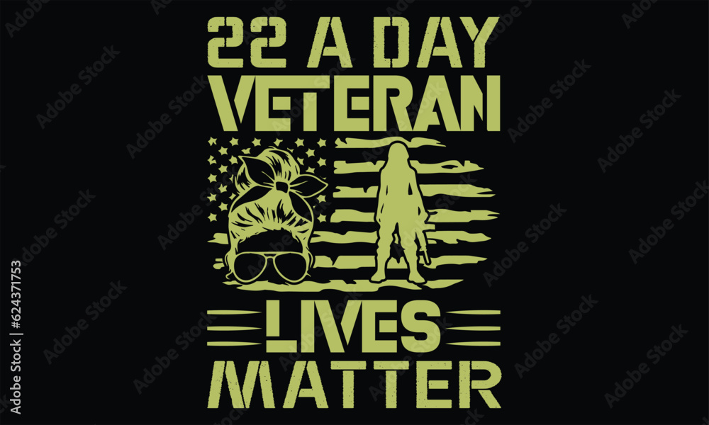 22 A Day Veteran Lives Matter - Veteran t shirts design, Hand drawn ...