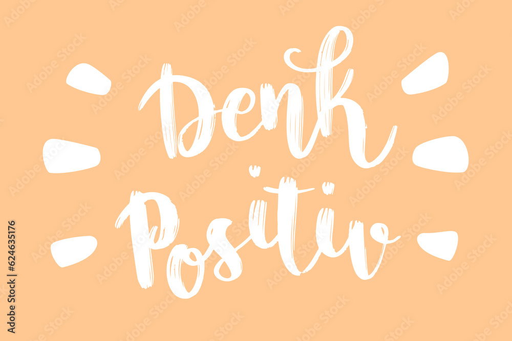 Hand lettering in German "Denk positiv", in English means "Think ...