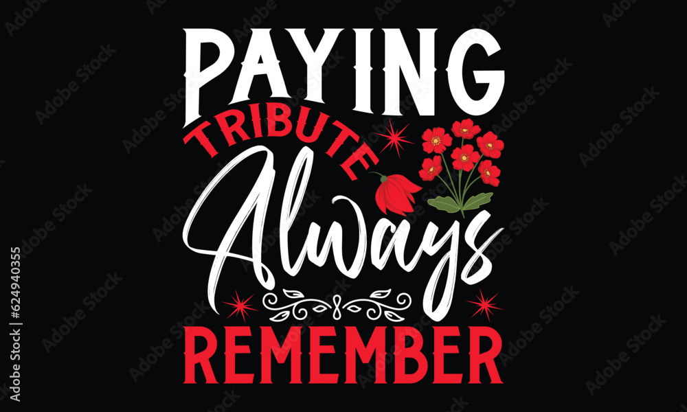 Paying Tribute Always Remember - Remembrance day typography t-shirt ...