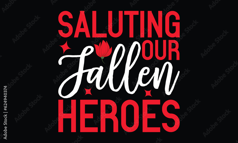 Saluting Our Fallen Heroes - Remembrance day typography t-shirt design ...