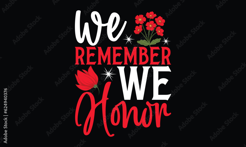 We Remember We Honor - Remembrance day typography t-shirt design ...