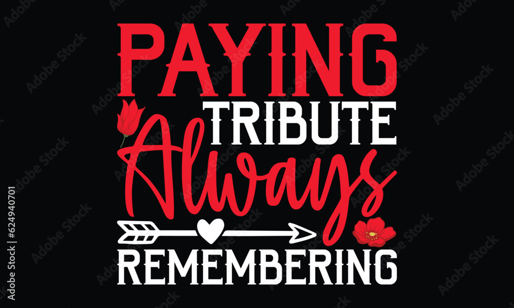 Paying Tribute Always Remembering - Remembrance day typography t-shirt ...