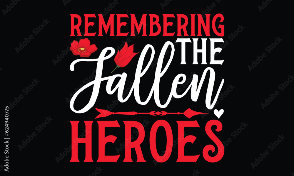 Remembering the Fallen Heroes - Remembrance day typography t-shirt ...