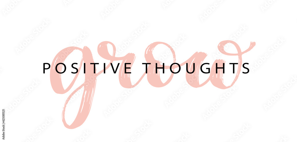 GROW POSITIVE THOUGHTS text brush calligraphy. Vector illustration ...