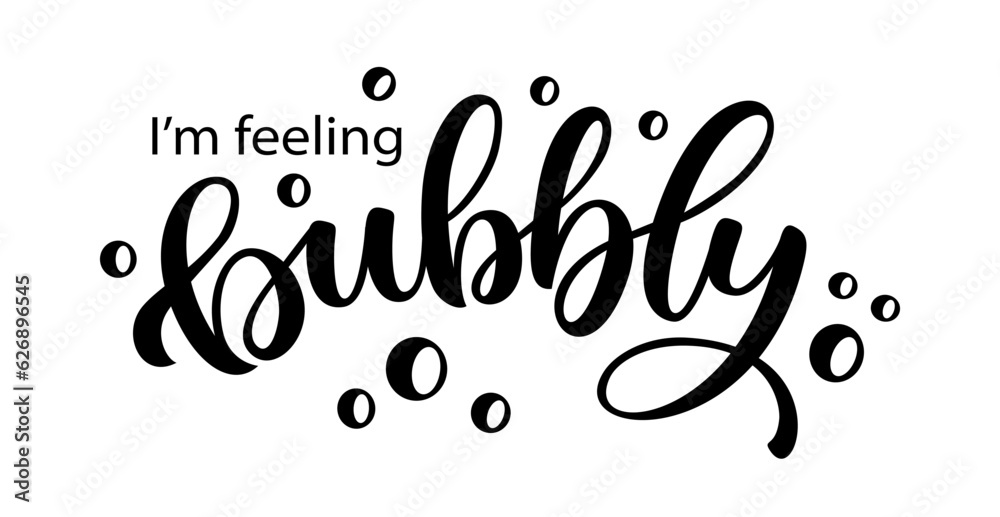 I AM FEELING BUBBLY text. I am feeleng bubbly quote. Design print for ...