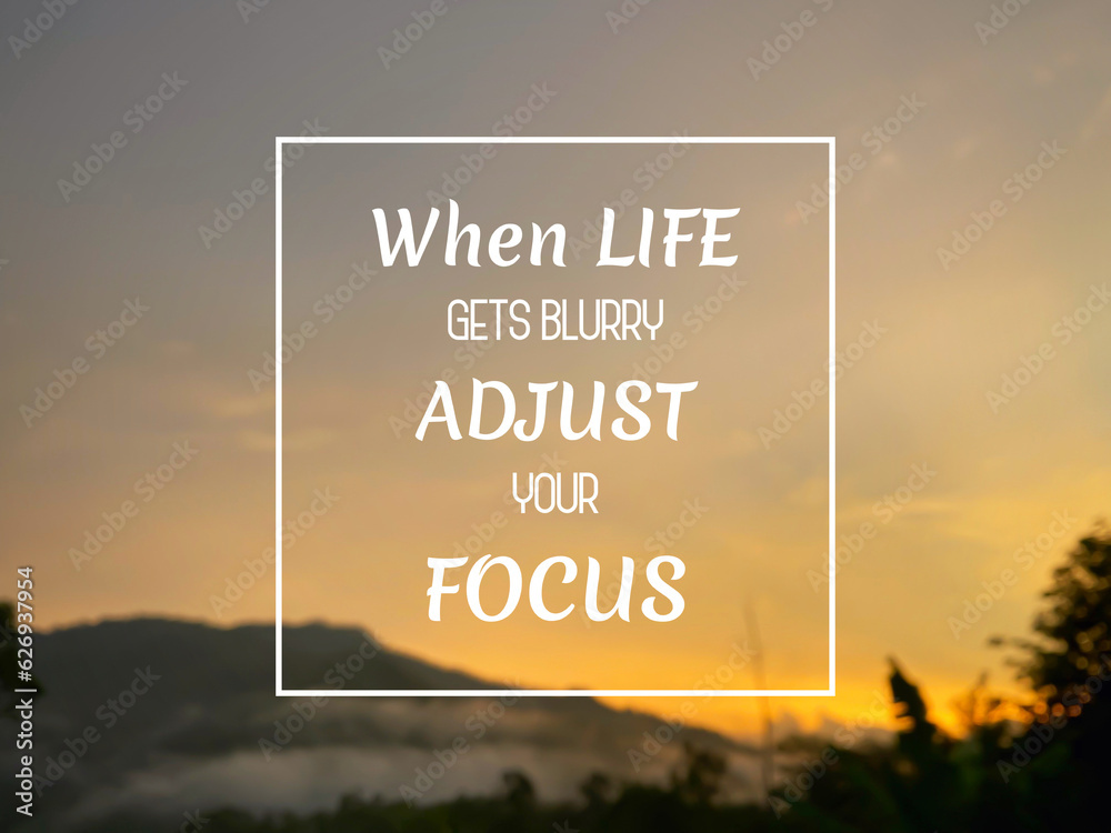 Inspirational and Motivational Quote - When life gets blurry adjust ...