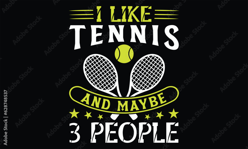 I Like Tennis And Maybe 3 People - Tennis t shirts design, Hand ...