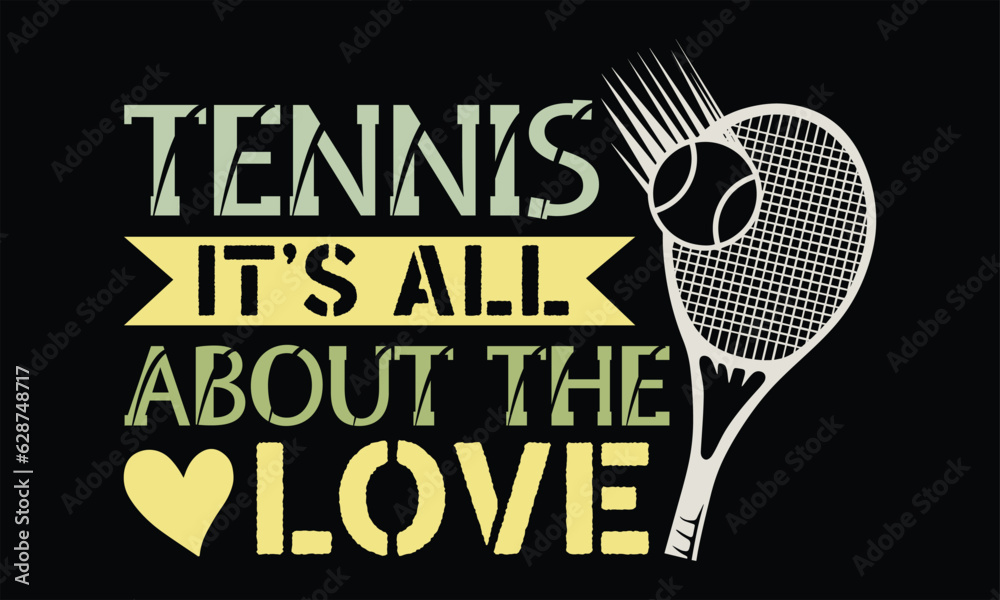 Tennis It’s All About The Love - Tennis T shirt Design, Handmade ...