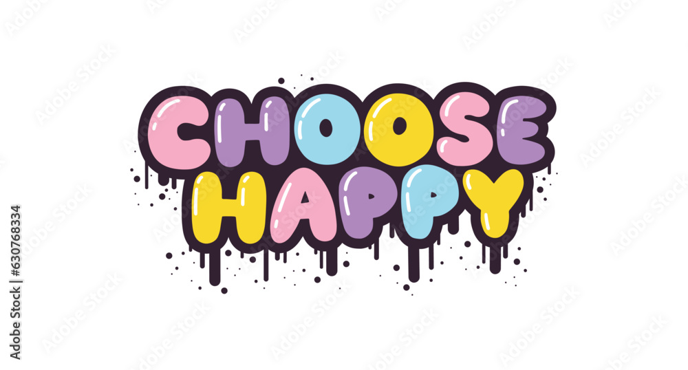 Choose Happy - lettering short slogan quote in cute retro graffiti style. Bubble hand drawn ...