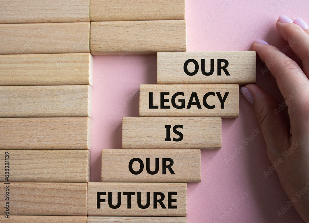 Our Legacy is our Future symbol. Concept words Our Legacy is our Future ...