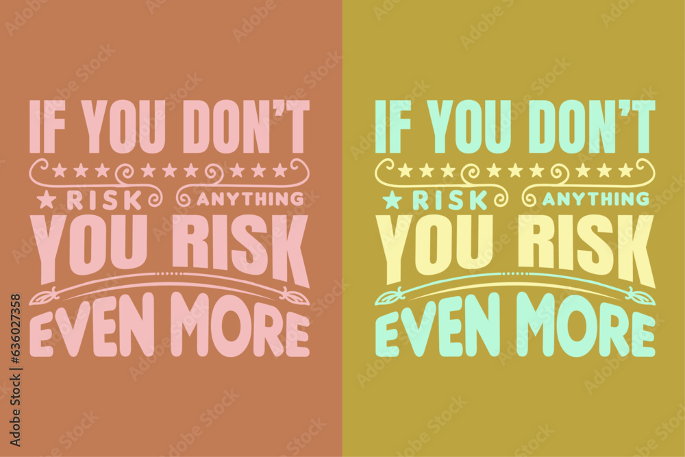 If you don’t risk anything, you risk even more, Motivational Shirt ...