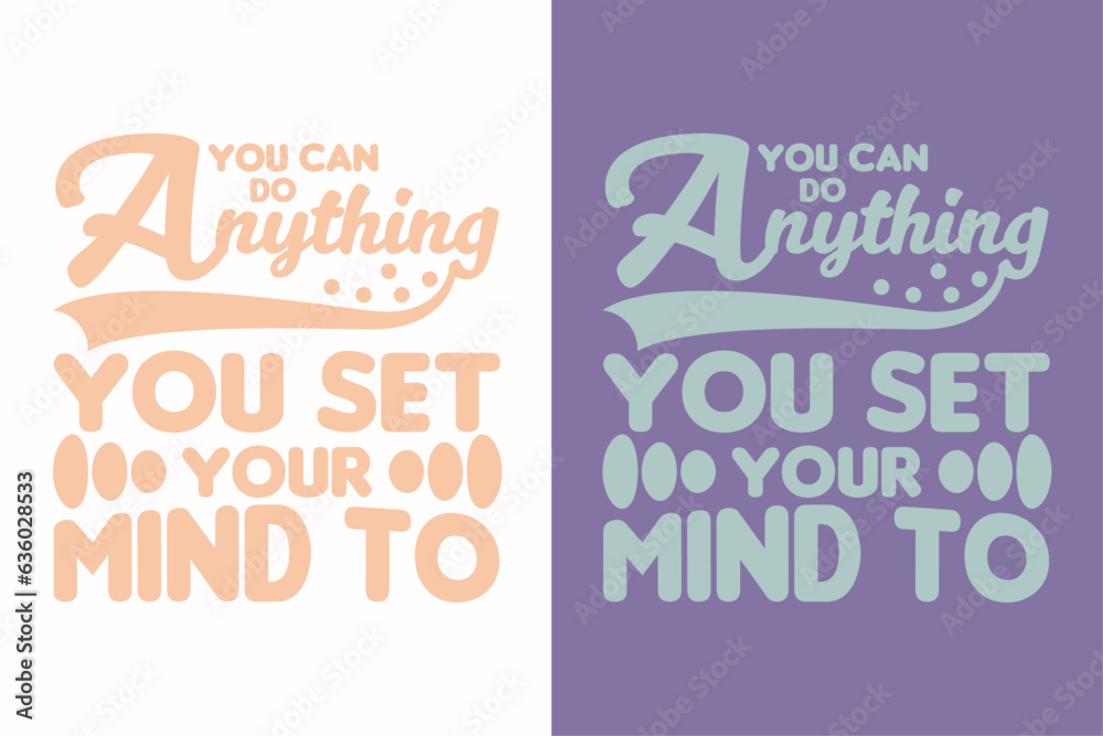 You can do anything you set your mind to, Motivational Shirt ...