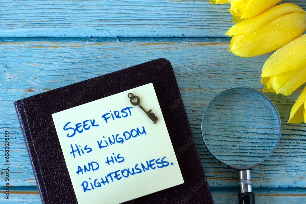 Seek first the Kingdom of God and His righteousness. Inspiring ...
