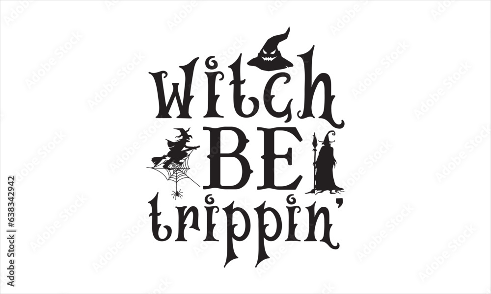 Witch be trippin’ - Halloween T-shirts design, SVG Files for Cutting ...