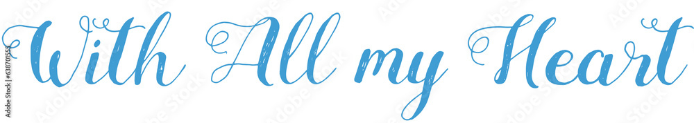 Digital png illustration of with all my heart text on transparent ...