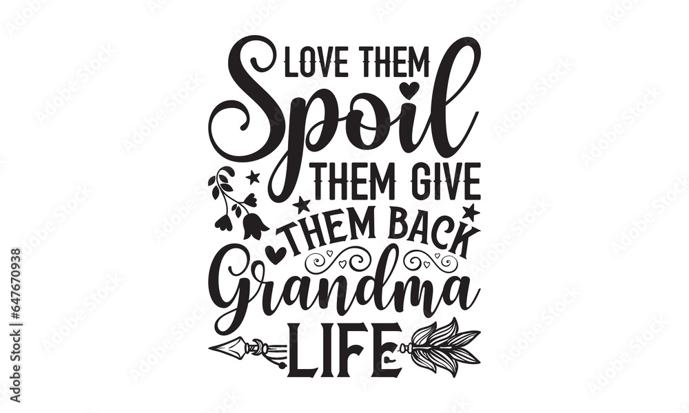 Love Them Spoil Them Give Them Back Grandma Life Grandma T Shirts