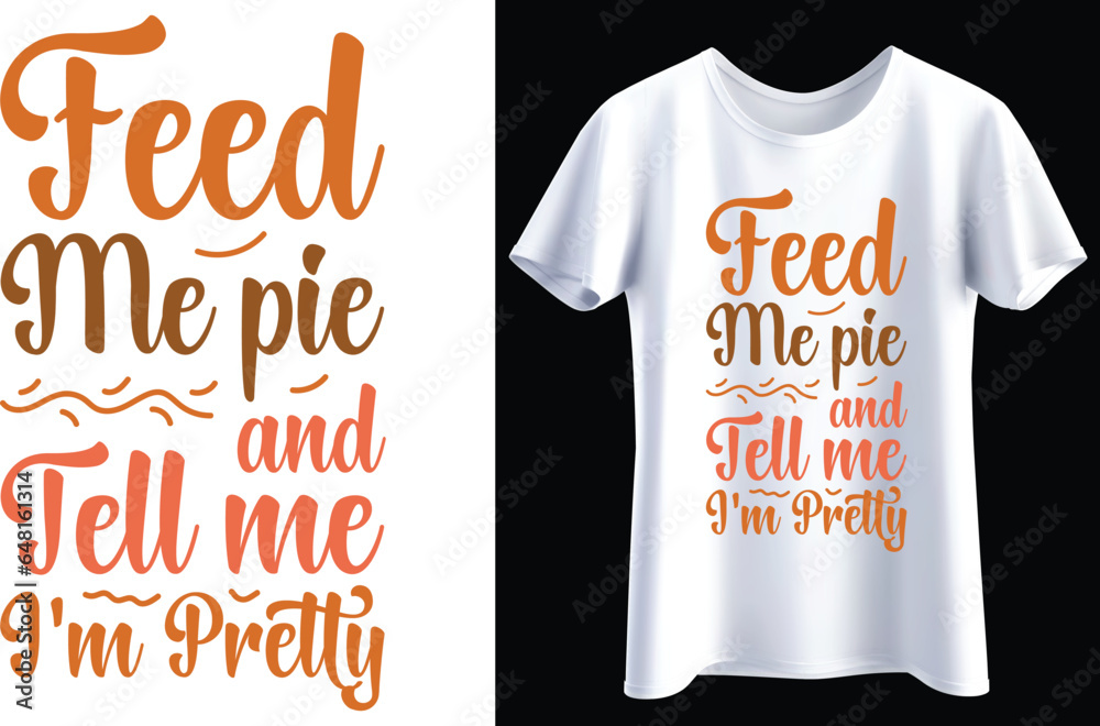 Feed me pie and tell me i'm pretty typography vector t-shirt Design ...