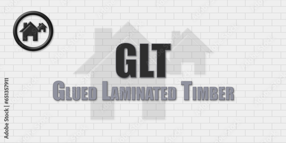 GLT Glued Laminated Timber. An Acronym Abbrevation of a term from the ...