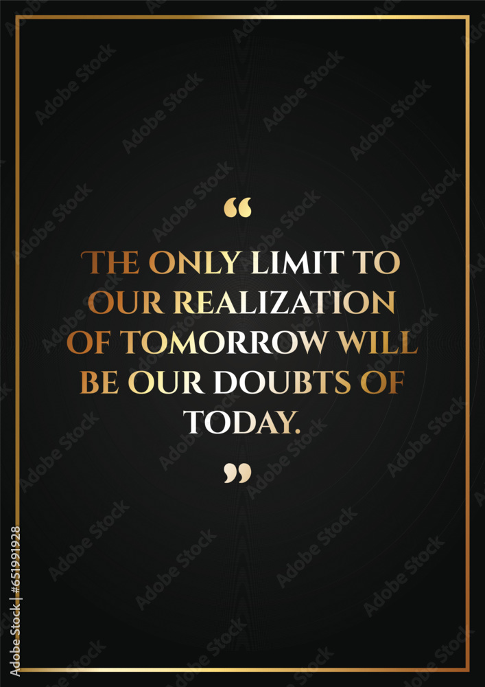 Motivational quotes. The only limit to our realization of tomorrow will ...