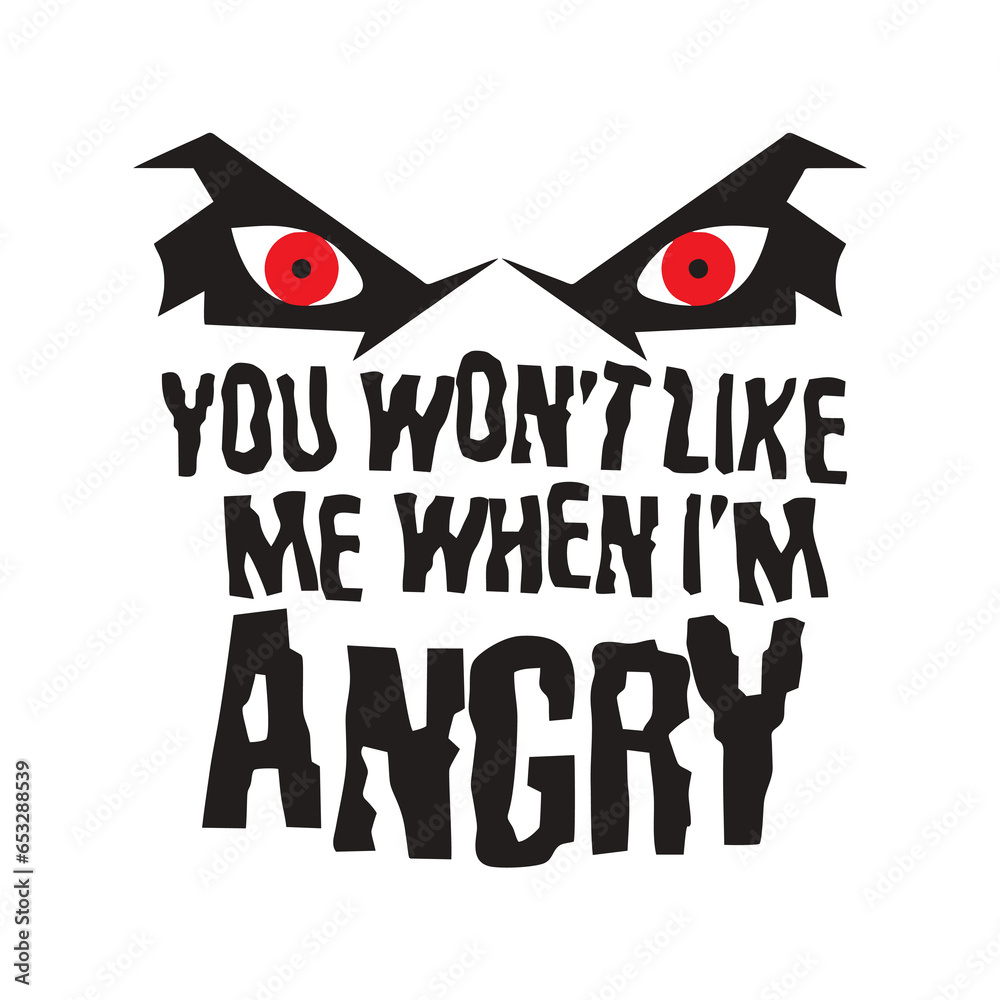 You Wont Like me when I am Angry - editable creative with red eyes ...