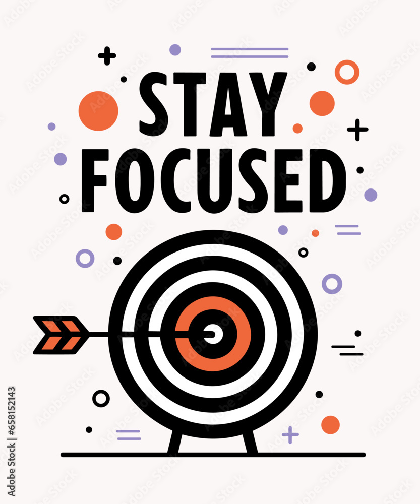 Stay focused lettering concept with target and arrow. Motivational ...