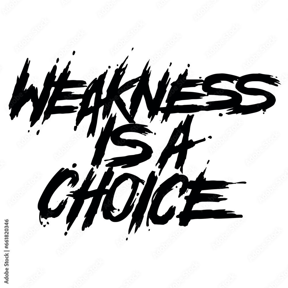 Weakness is a choice gym motivation quote or slogan. Grunge typography ...