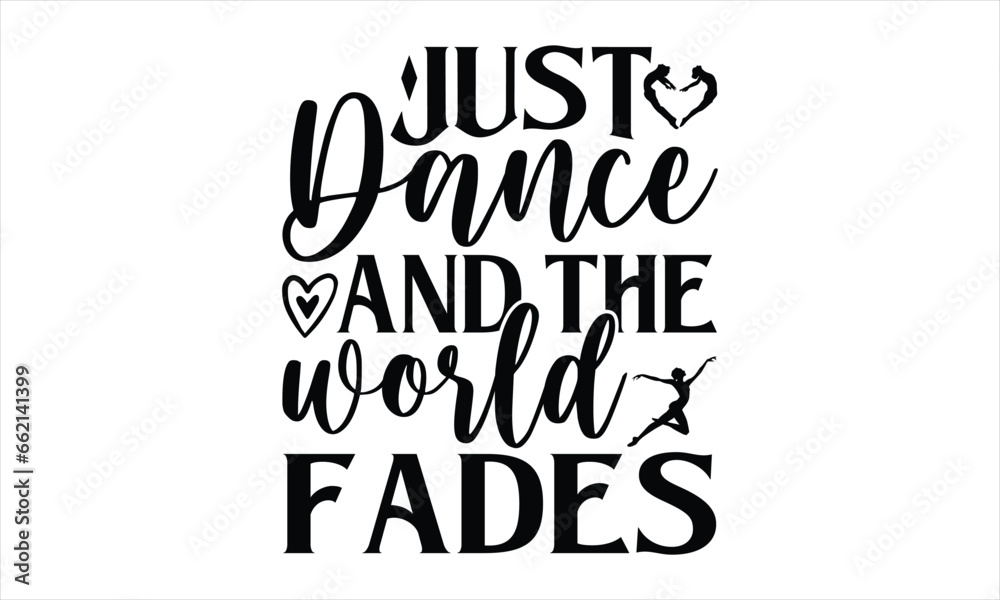Just Dance And The World Fades - Dancing T shirt Design, Modern ...
