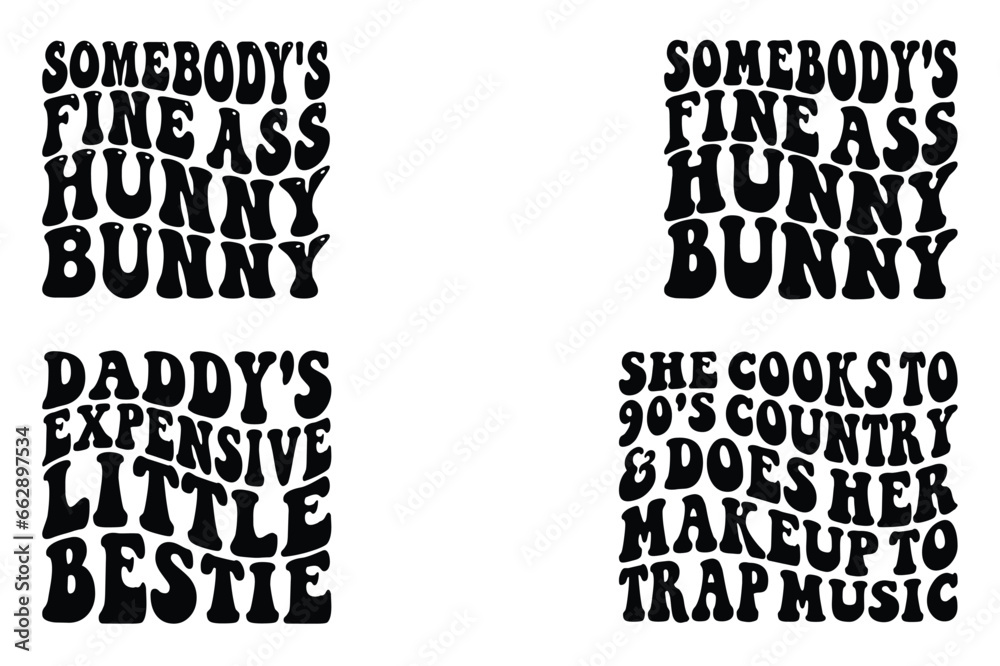Daddy's Expensive little bestie, Somebody's Fine Ass hunky Bunny, She ...