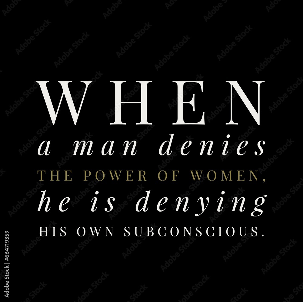 when a man denies the power of women. Motivational quotes for ...
