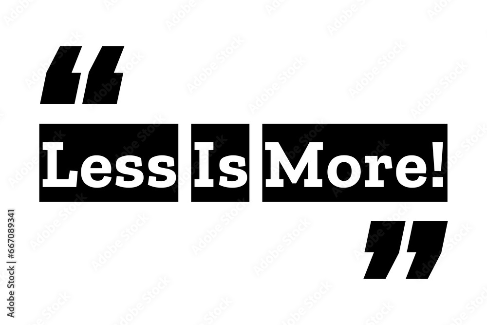 Less is More quote design in black & white color inside quotation marks ...