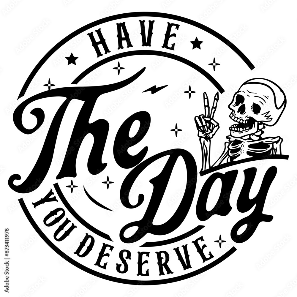 have the day svg,day you deserve svg,funny karma svg,karma svg,skeleton ...
