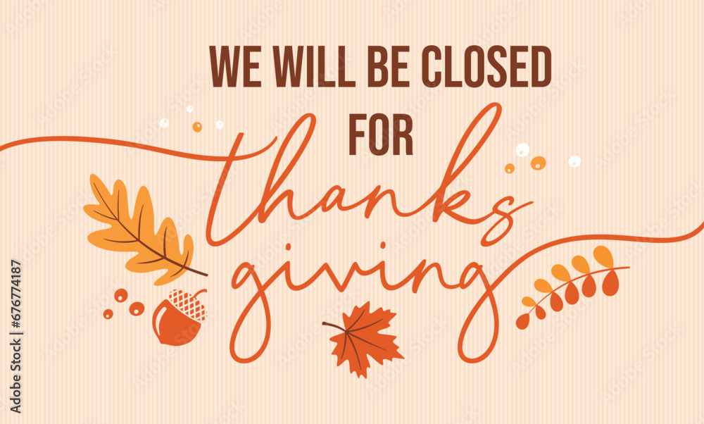 Thanksgiving closed sign, vector, banner, printable, background. We will be closed for ...