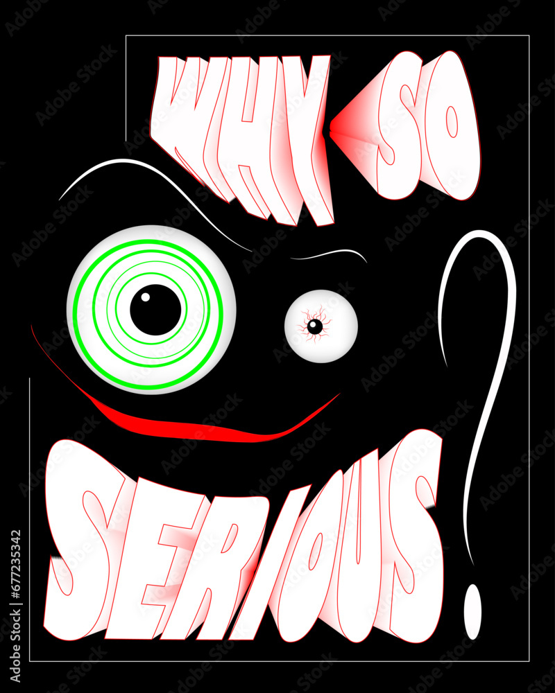 Scary cartoon face with different size eyes, grin and text Why so ...