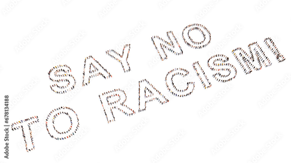 Concept conceptual large community of people forming SAY NO TO RACISM ...