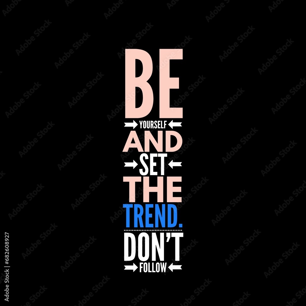 Be yourself and set the trend. Don't follow. Motivational quotes for ...