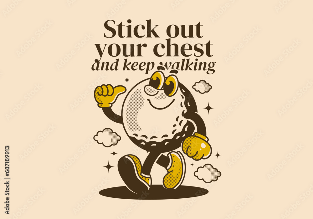 Stick out your chest and keep walking. Mascot character design of ...